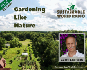 Gardening Like Nature with Lee Reich | Sustainable World Radio